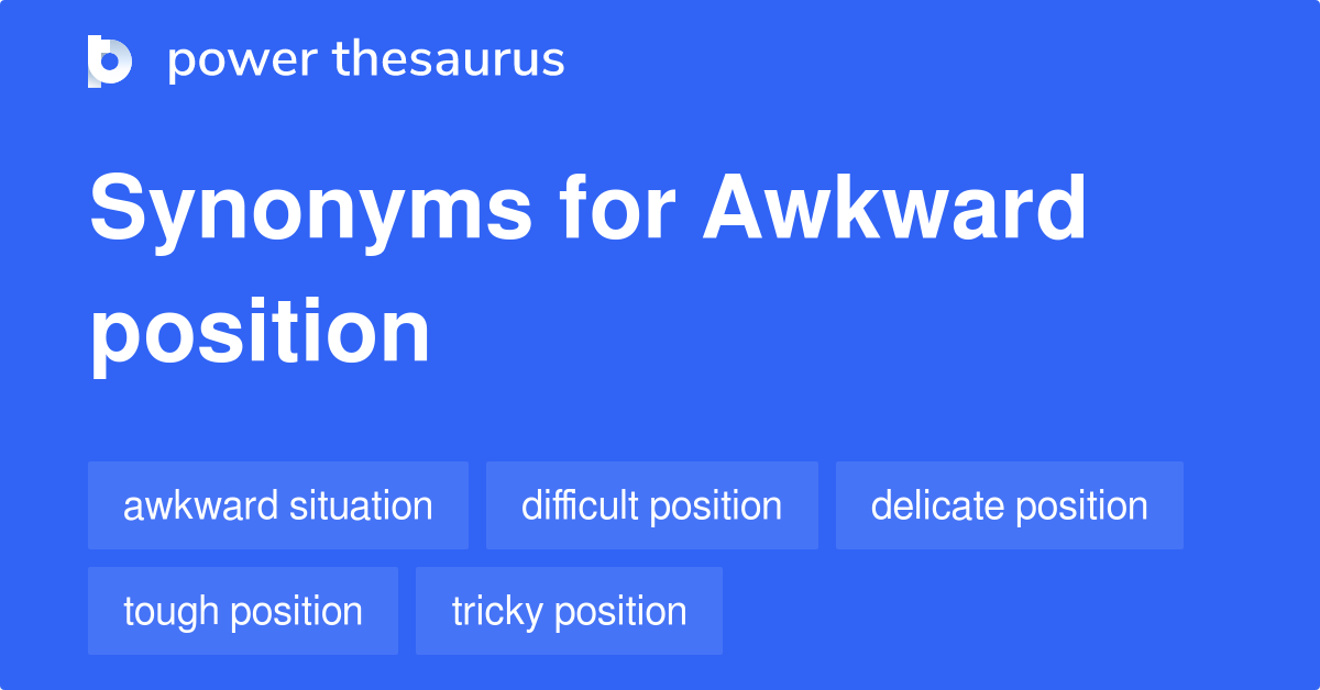 Awkward Position synonyms - 246 Words and Phrases for Awkward Position