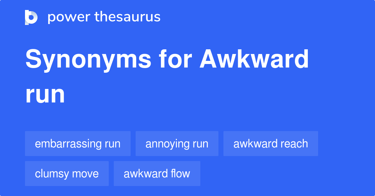 AWKWARD RUN Synonyms: 15 Similar Phrases