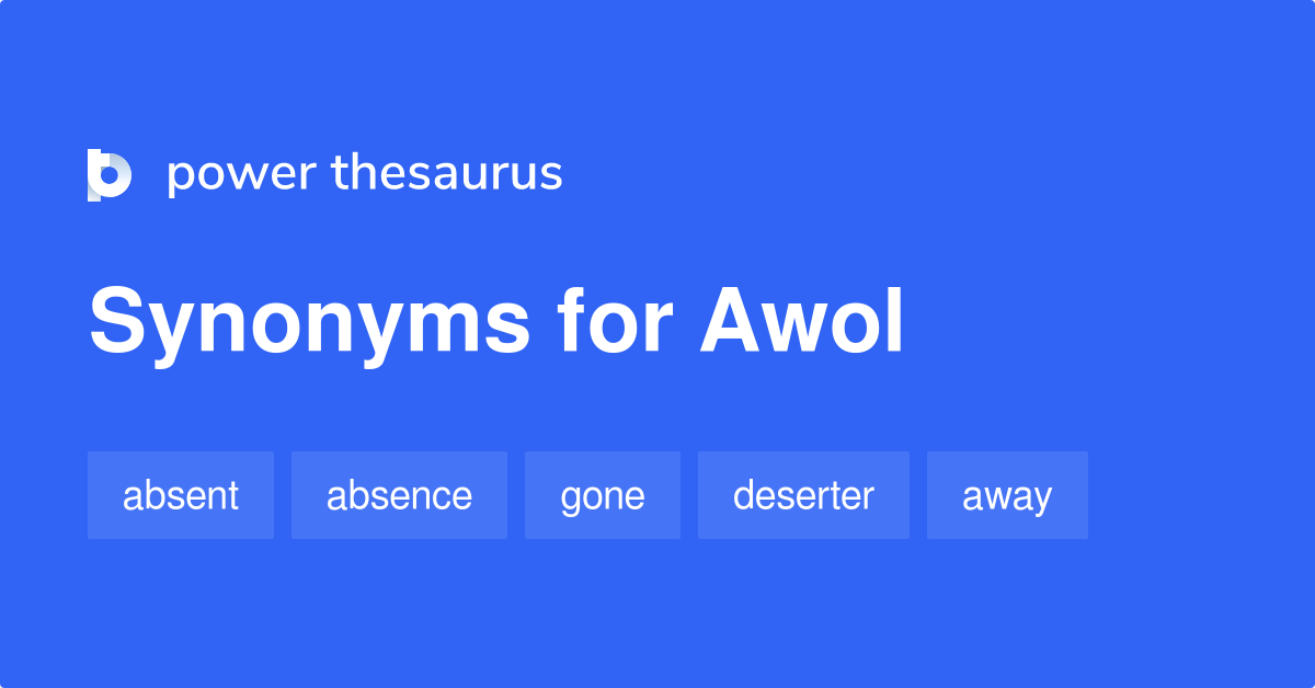 Awol synonyms - 290 Words and Phrases for Awol