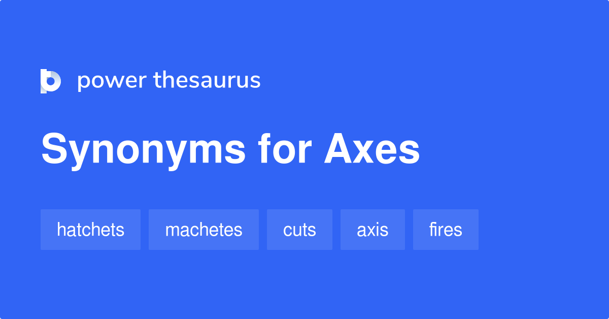Axes synonyms - 535 Words and Phrases for Axes