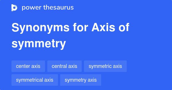 Axis Of Symmetry synonyms - 102 Words and Phrases for Axis Of Symmetry