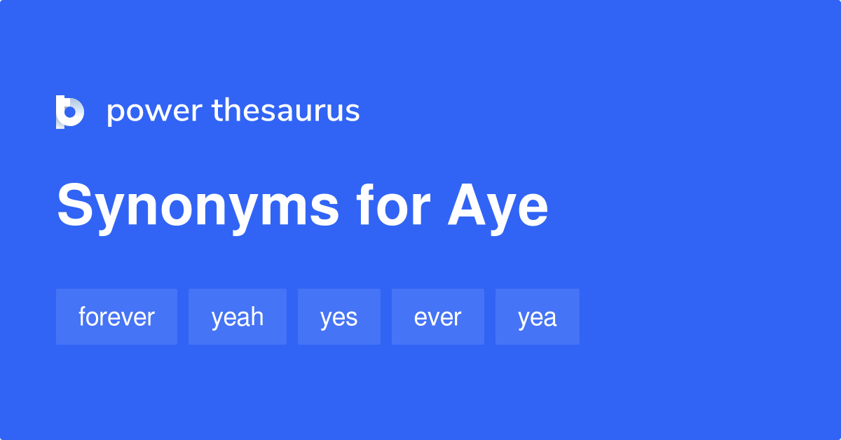 AYE Synonyms: 598 Similar Words & Phrases