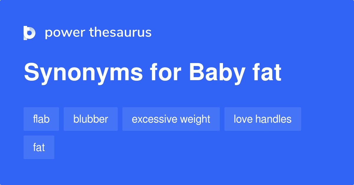 BABY FAT Synonyms: 29 Similar Words & Phrases
