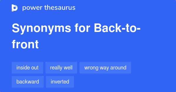 Back-to-front synonyms - 34 Words and Phrases for Back-to-front