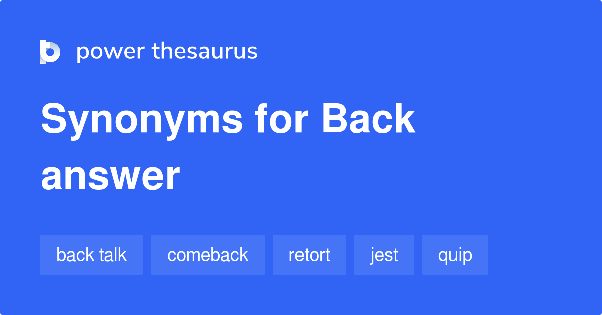BACK ANSWER Synonyms: 93 Similar Words & Phrases