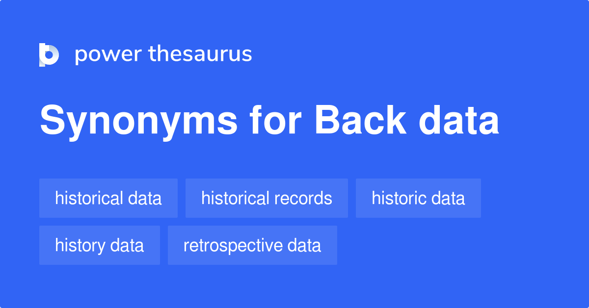 BACK DATA Synonyms: 36 Similar Phrases