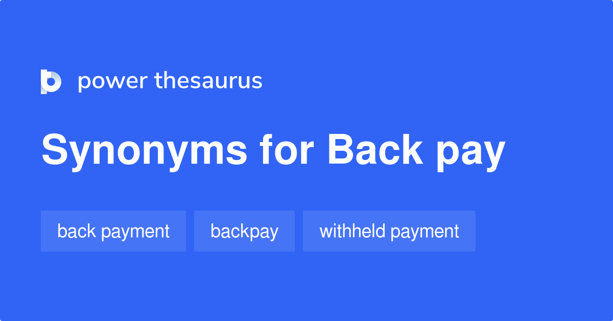 BACK PAY Synonyms: 26 Similar Words & Phrases