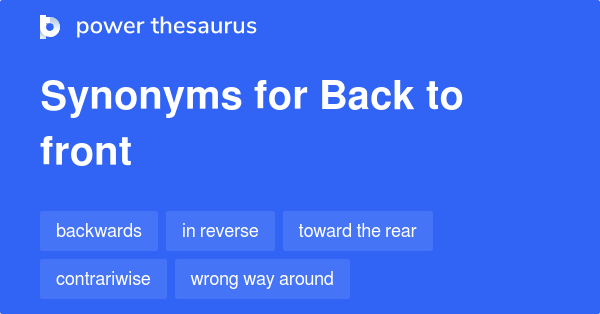 Back To Front synonyms - 112 Words and Phrases for Back To Front