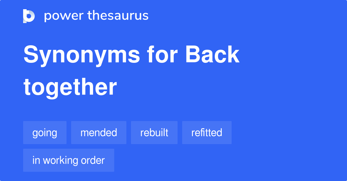 Back Together synonyms - 51 Words and Phrases for Back Together