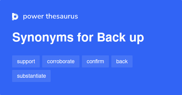 BACK UP Synonyms: 806 Similar Words & Phrases