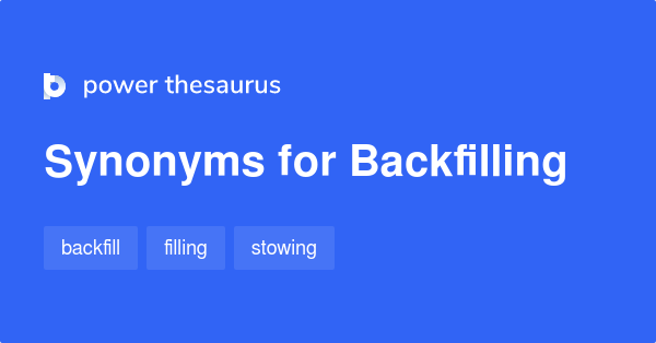 BACKFILLING Synonyms: 28 Similar Words & Phrases