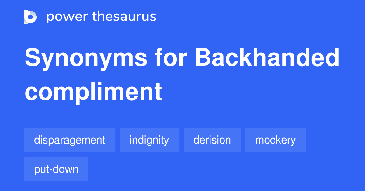 BACKHANDED COMPLIMENT Synonyms: 232 Similar Words & Phrases