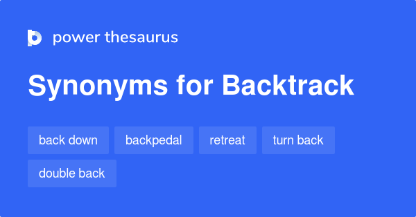 BACKTRACK Synonyms: 850 Similar Words & Phrases