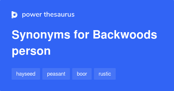 BACKWOODS PERSON Synonyms: 16 Similar Words & Phrases