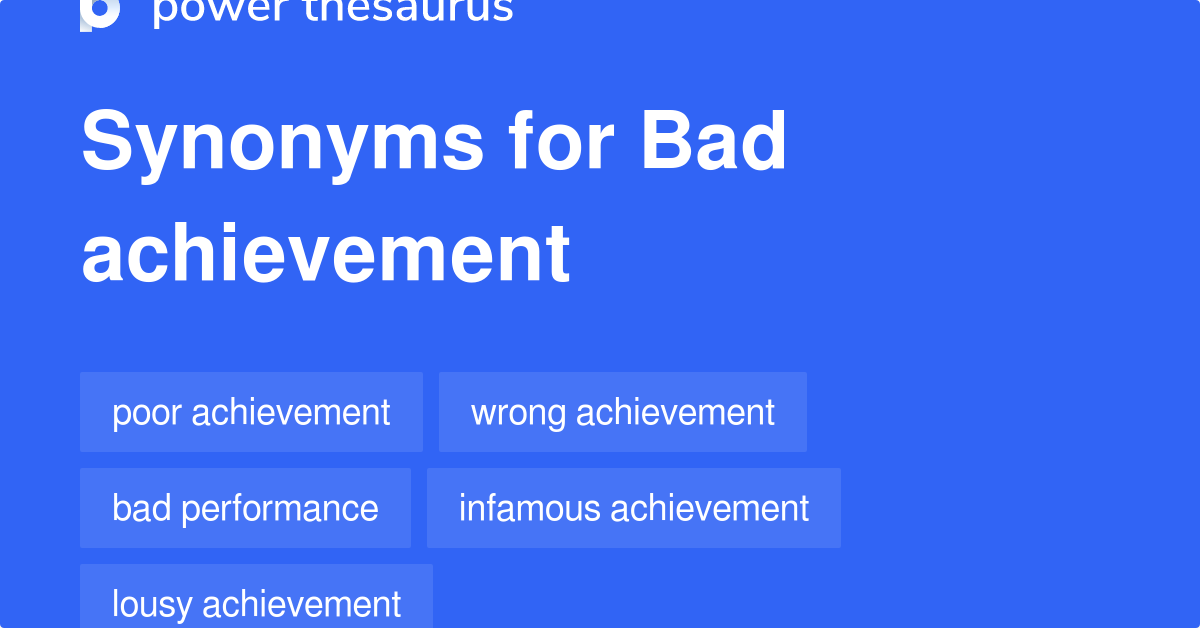 BAD ACHIEVEMENT Synonyms: 33 Similar Phrases