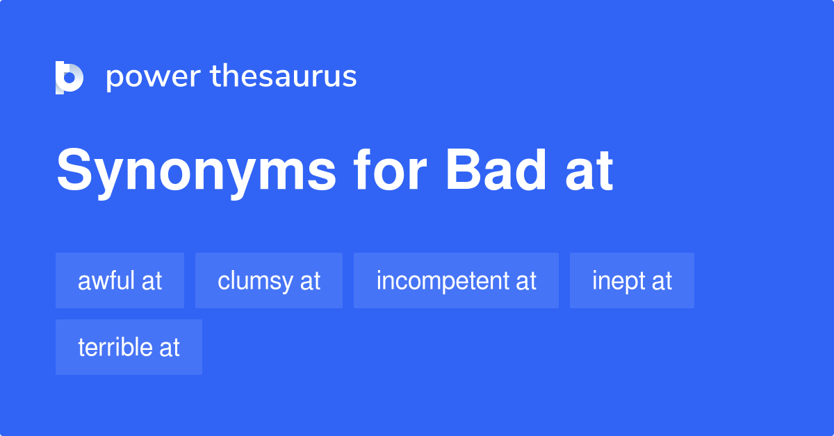 BAD AT Synonyms: 73 Similar Words & Phrases