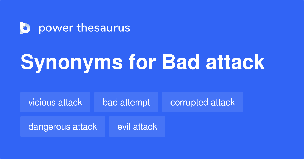 Bad Attack synonyms - 29 Words and Phrases for Bad Attack