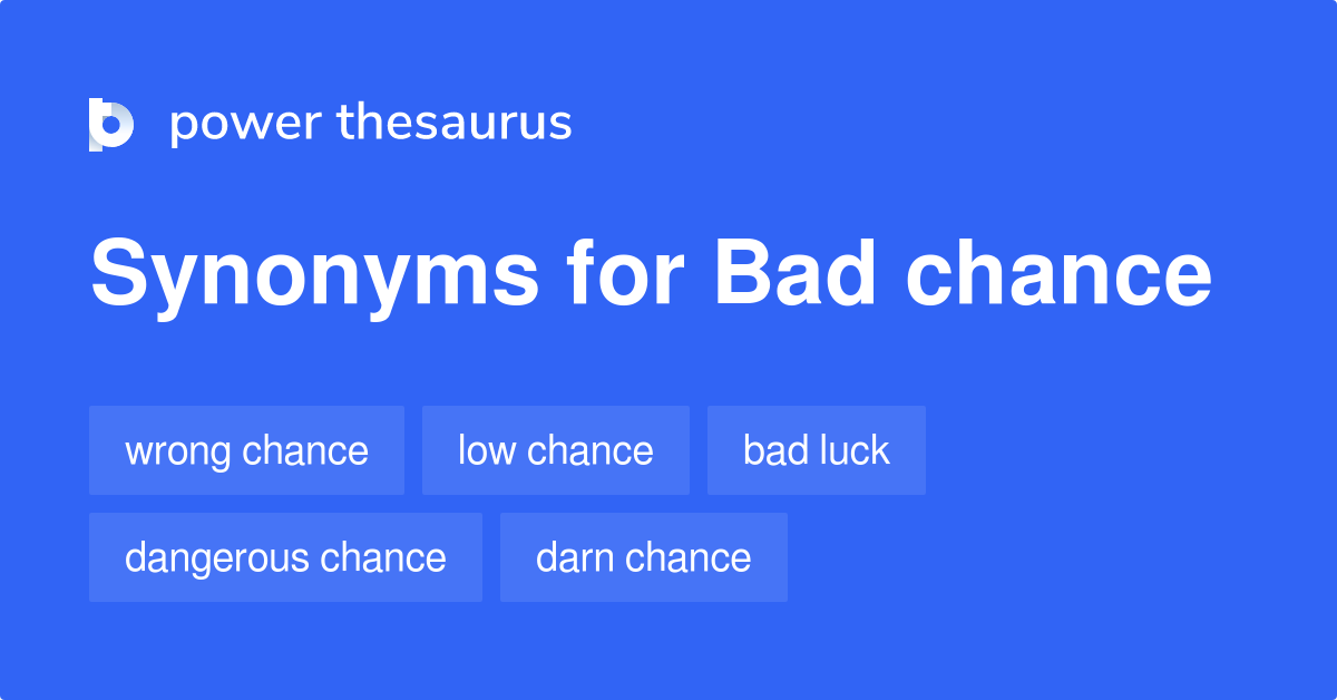 BAD CHANCE Synonyms: 20 Similar Words & Phrases