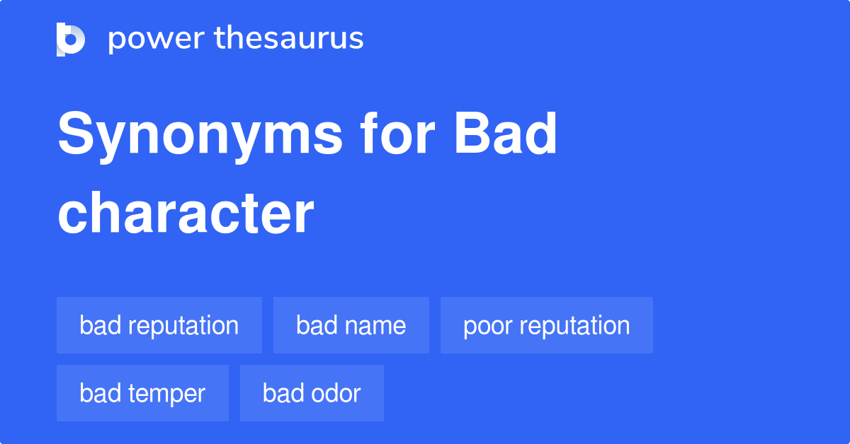 BAD CHARACTER Synonyms: 527 Similar Words & Phrases