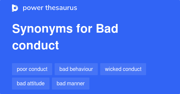 BAD CONDUCT Synonyms: 447 Similar Words & Phrases