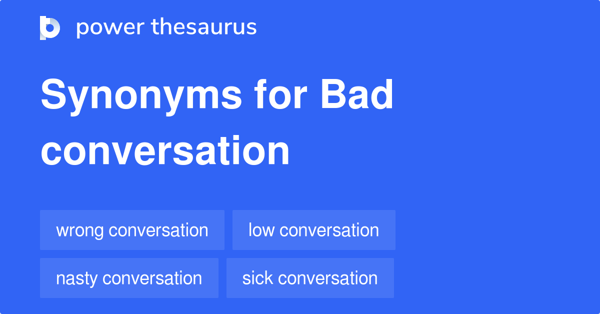 BAD CONVERSATION Synonyms: 15 Similar Phrases