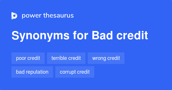 BAD CREDIT Synonyms: 124 Similar Words & Phrases