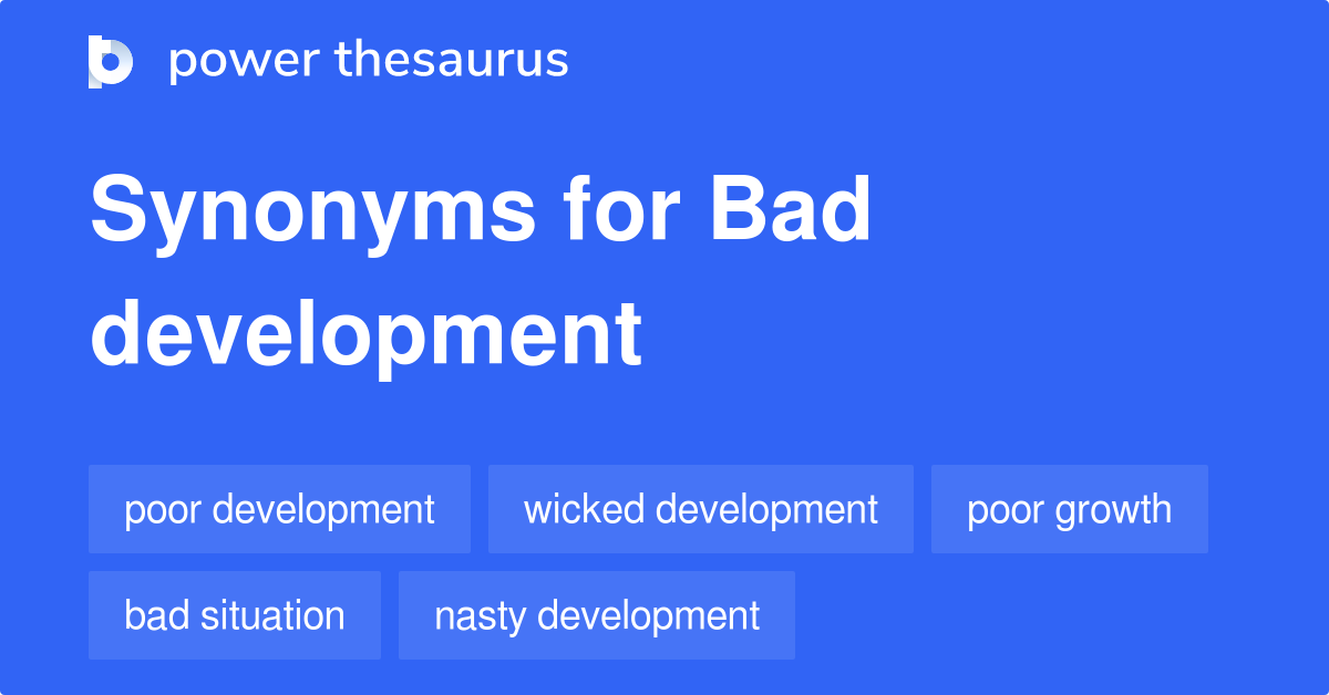 BAD DEVELOPMENT Synonyms: 14 Similar Phrases
