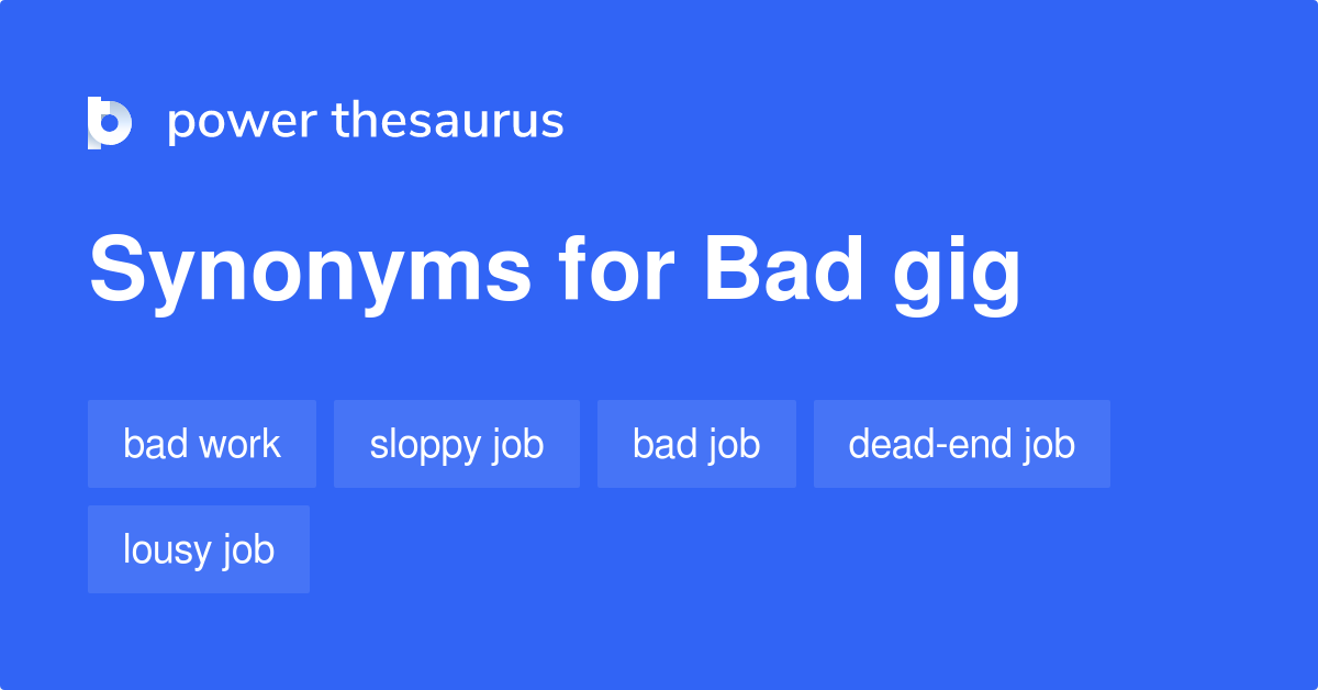 Bad Gig synonyms - 58 Words and Phrases for Bad Gig