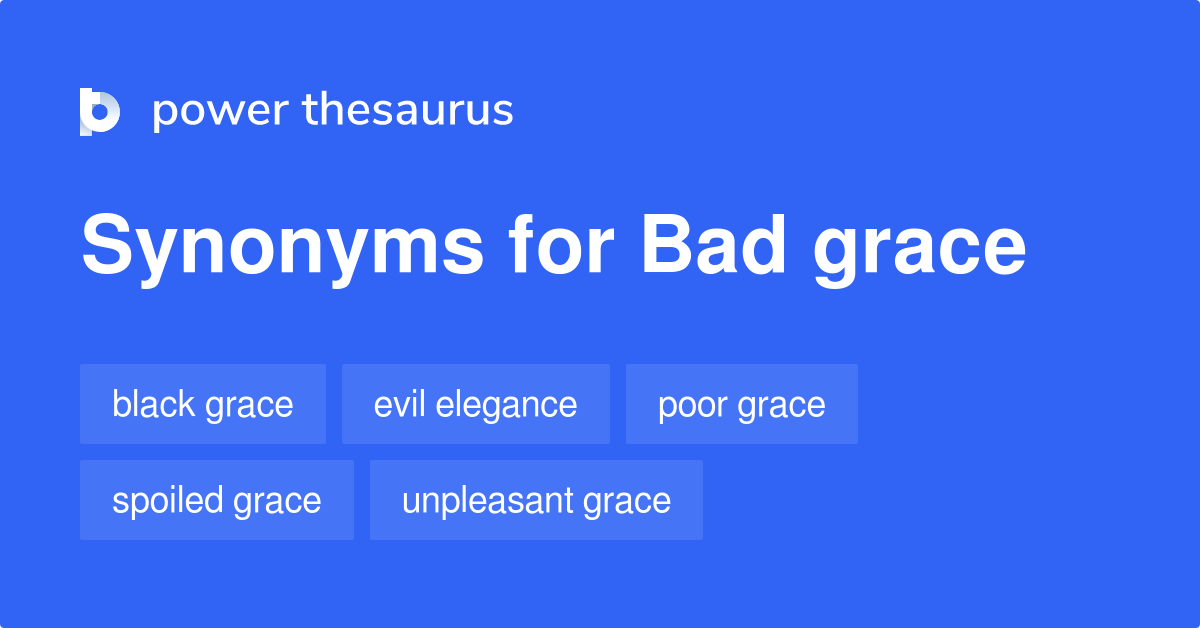 Bad Grace synonyms - 25 Words and Phrases for Bad Grace