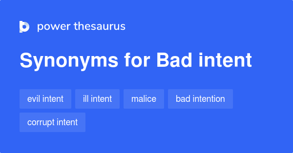 BAD INTENT Synonyms: 61 Similar Words & Phrases