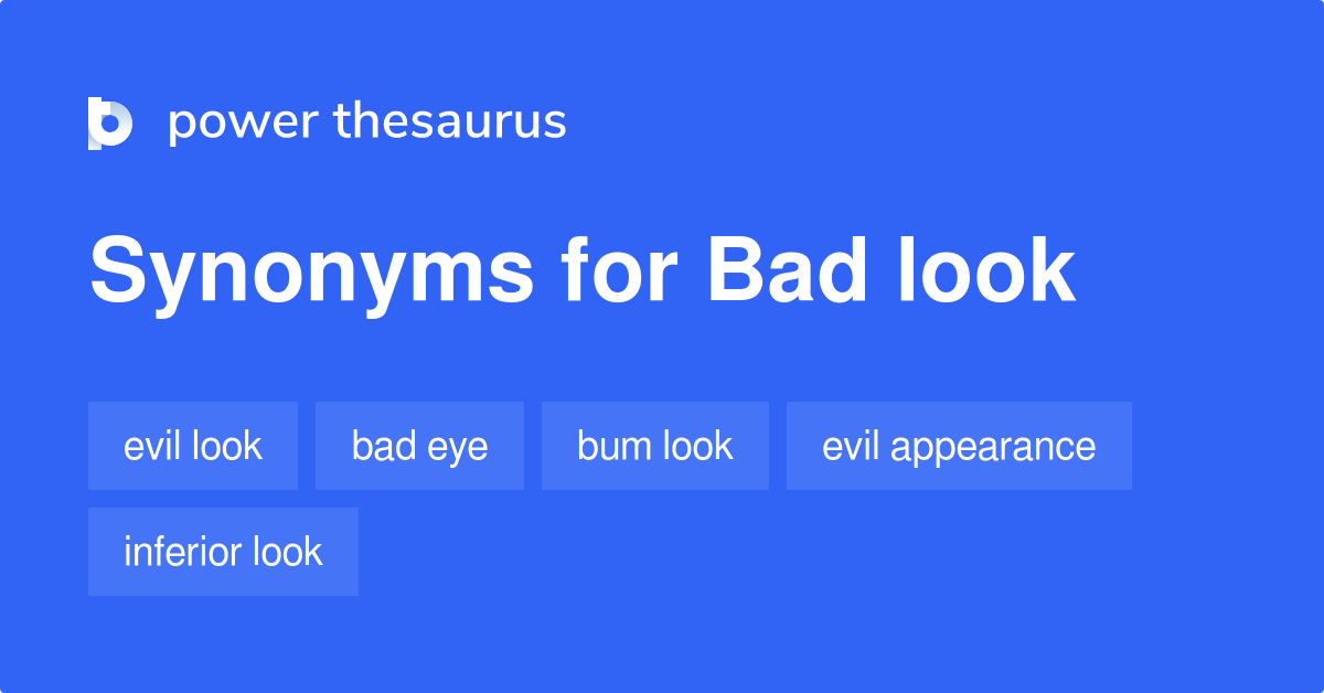 BAD LOOK Synonyms: 73 Similar Phrases