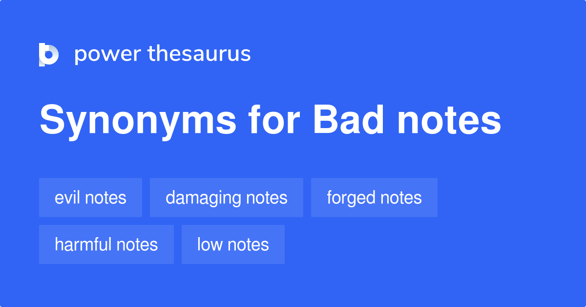 BAD NOTES Synonyms: 14 Similar Phrases