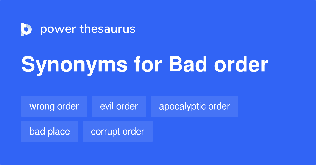 BAD ORDER Synonyms: 97 Similar Words & Phrases