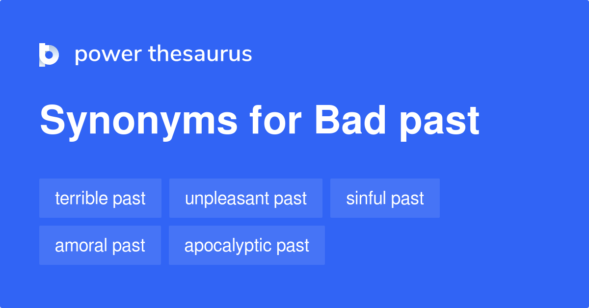 BAD PAST Synonyms: 39 Similar Phrases