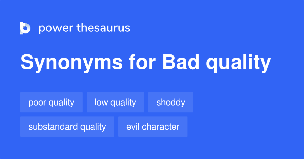 BAD QUALITY Synonyms: 505 Similar Words & Phrases