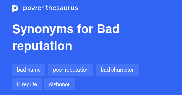 BAD REPUTATION Synonyms: 255 Similar Words & Phrases