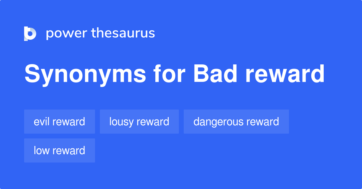 BAD REWARD Synonyms: 66 Similar Phrases