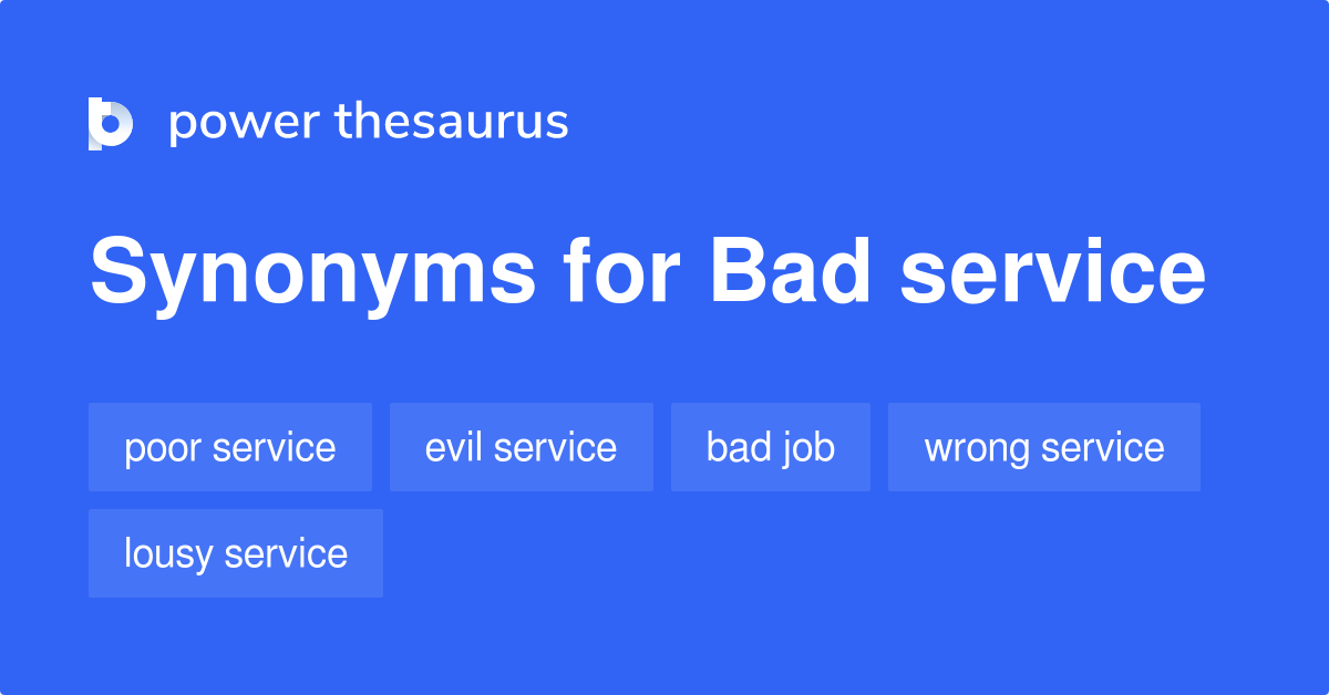 BAD SERVICE Synonyms: 191 Similar Words & Phrases