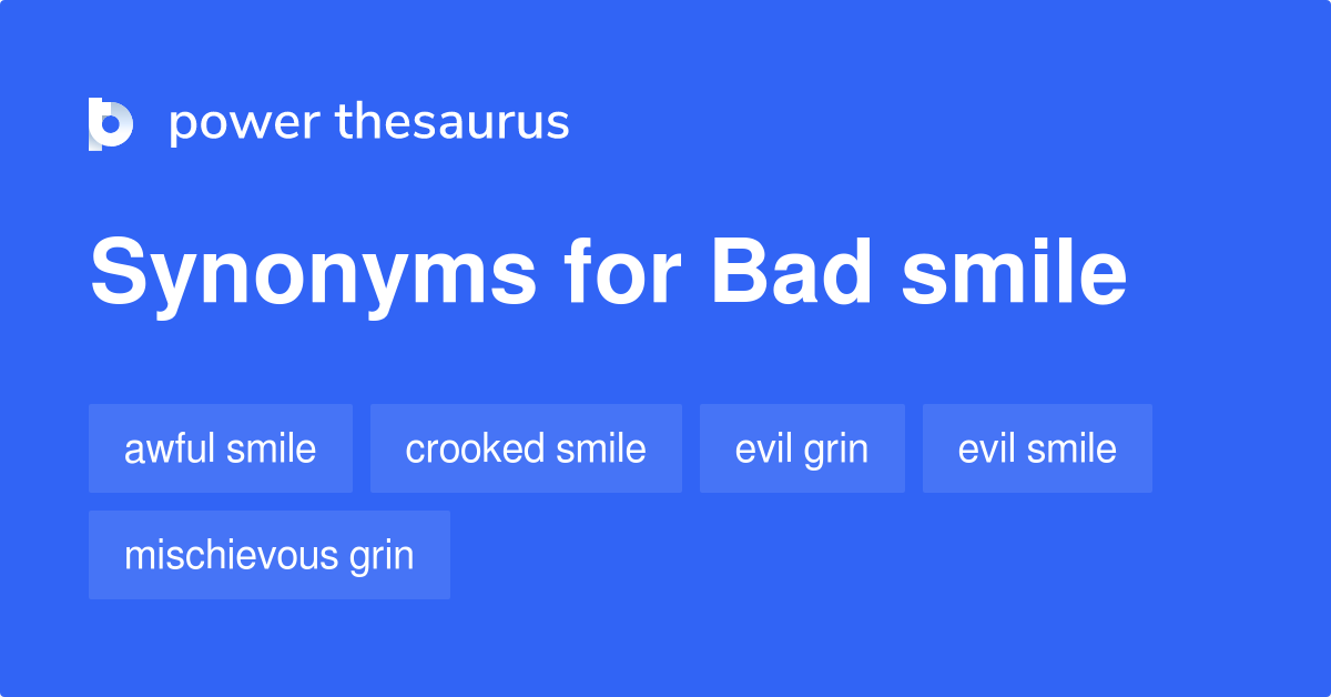 BAD SMILE Synonyms: 51 Similar Words & Phrases