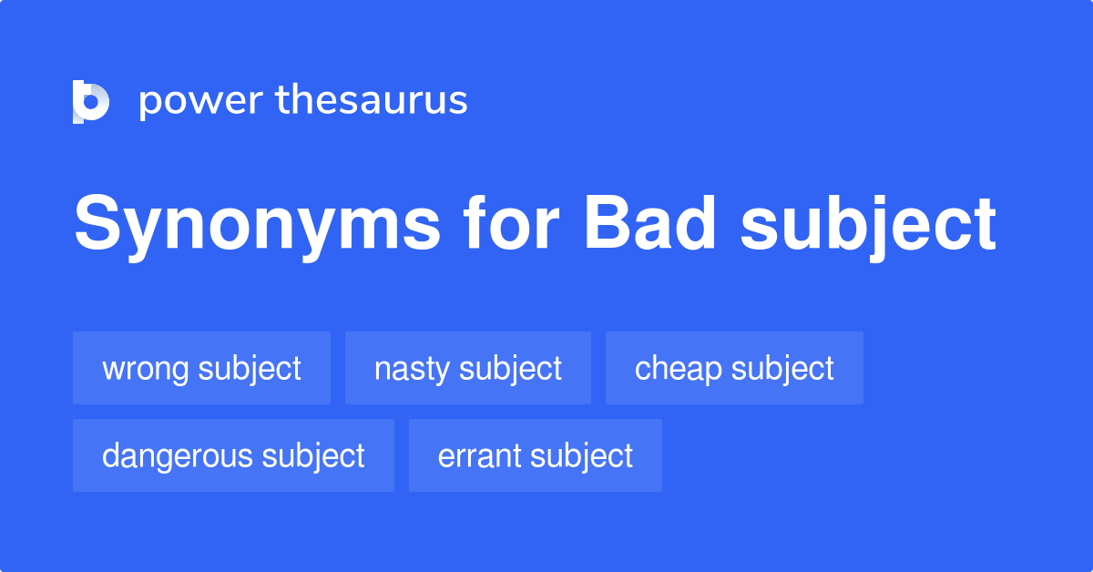 Bad Subject synonyms - 42 Words and Phrases for Bad Subject