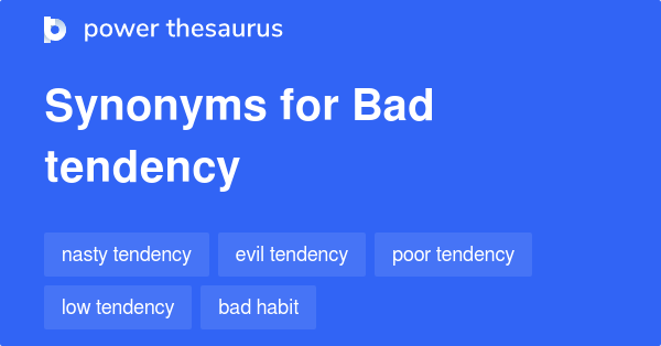 Bad Tendency synonyms - 98 Words and Phrases for Bad Tendency