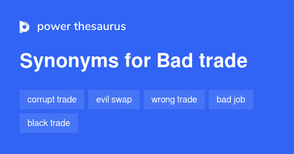 Bad Trade synonyms - 31 Words and Phrases for Bad Trade