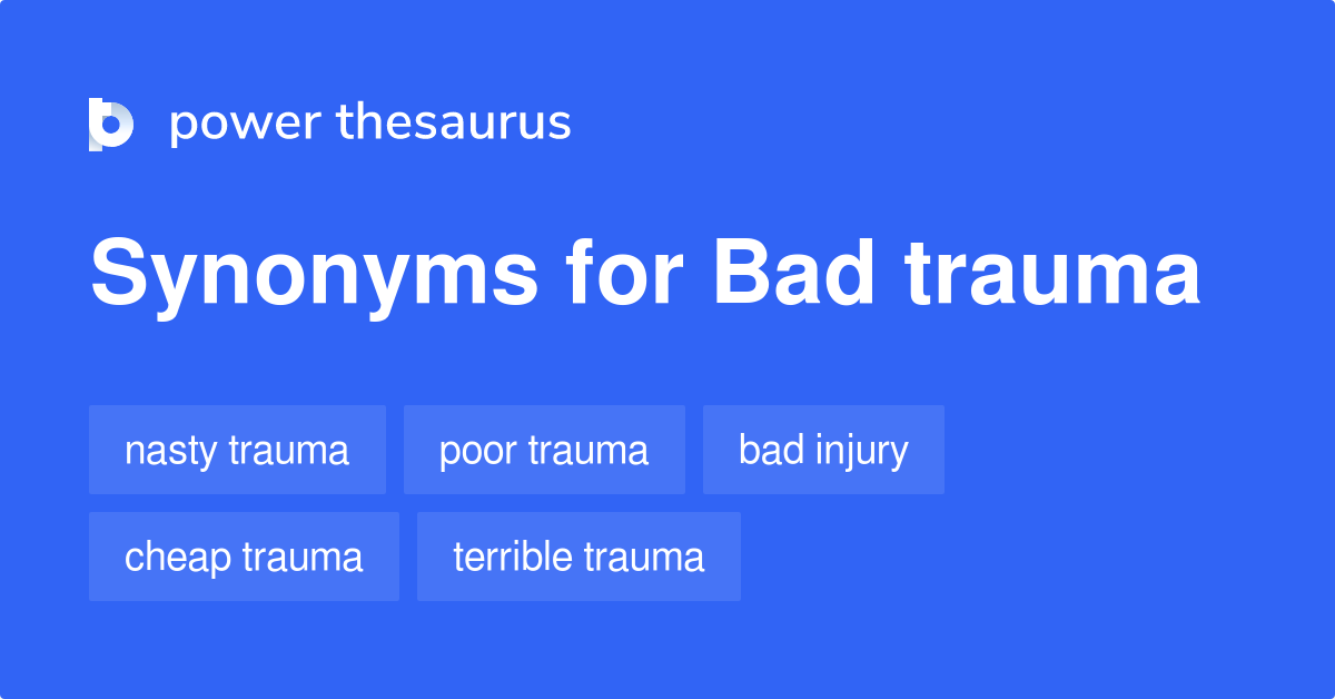 39 BAD TRAUMA Synonyms