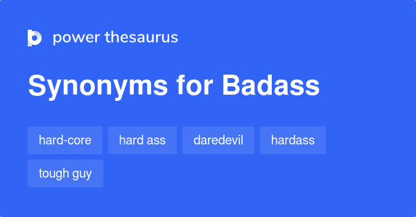 BADASS Synonyms: 538 Similar Words & Phrases