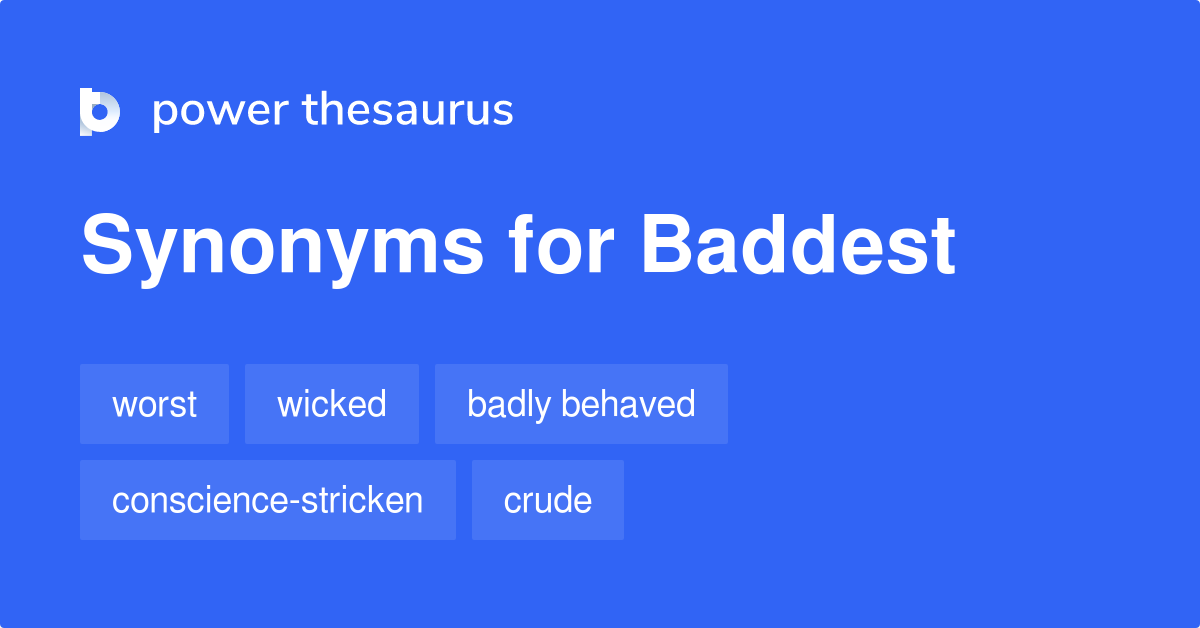 BADDEST Synonyms: 1 809 Similar Words & Phrases