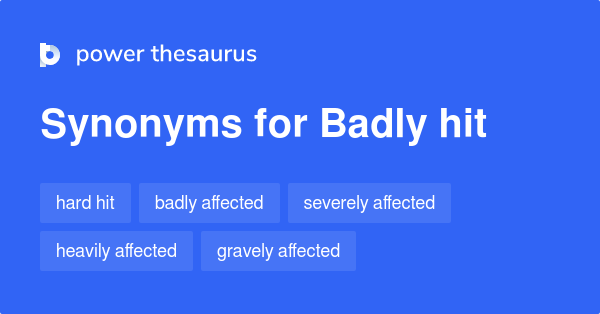 Badly Hit synonyms - 132 Words and Phrases for Badly Hit