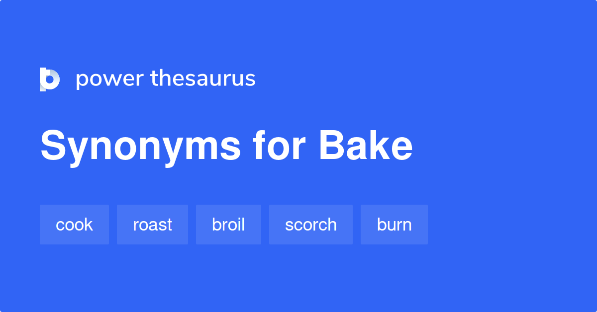 BAKE Synonyms: 636 Similar Words & Phrases