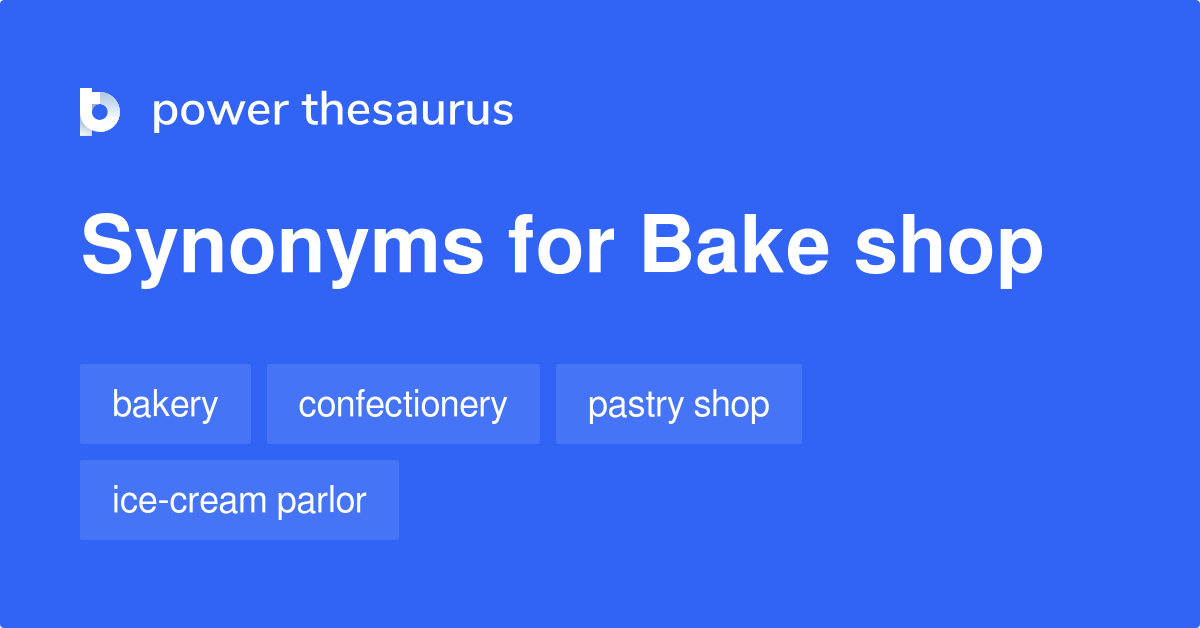 BAKE SHOP Synonyms: 28 Similar Words & Phrases