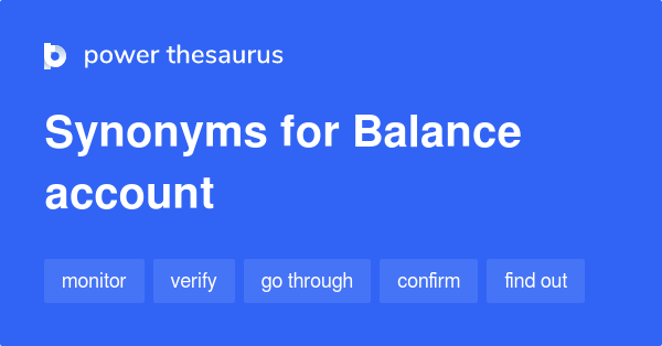 BALANCE ACCOUNT Synonyms: 45 Similar Words & Phrases