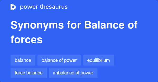BALANCE OF FORCES Synonyms: 55 Similar Words & Phrases